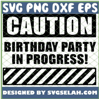 Caution Birthday Party In Progress SVG, Birthday Party SVG, File For ...