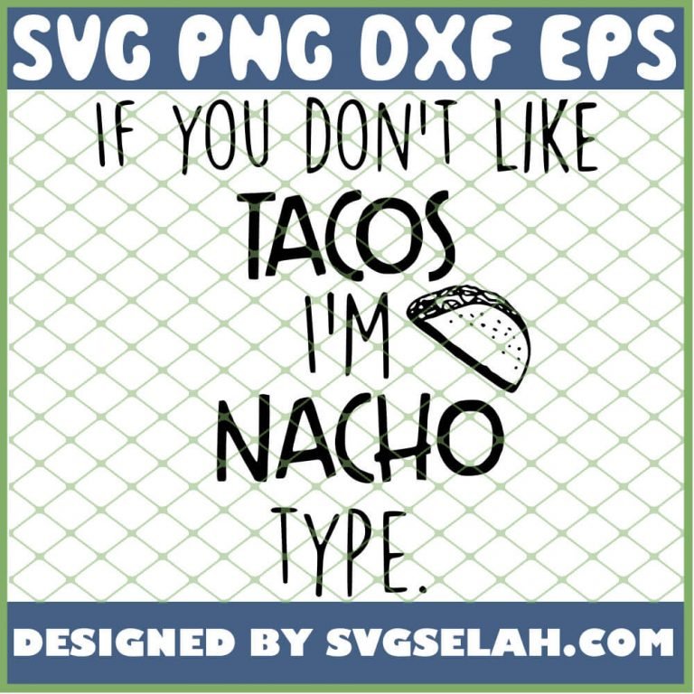 If You Dont Like Tacos Im Nacho Type Svg Funny Food Shirt Svg File
