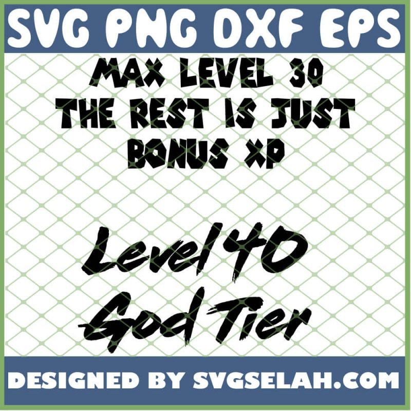 Level 40 God Tier Gamer SVG - Max Level 30 Bonus XP Design