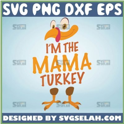 I'm The Mama Turkey SVG, Thanksgiving SVG File For Cricut PNG DXF EPS ...