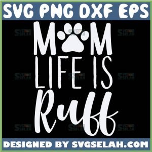 Dog Mom Life Is Ruff SVG - Funny Pet Lover Design