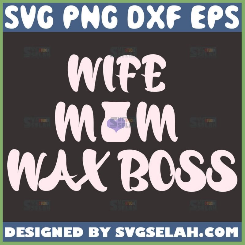 Wife Mom Wax Boss SVG PNG DXF - Empowering Craft File