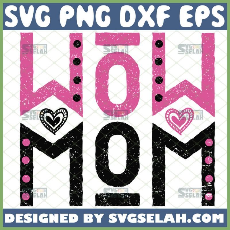 Wow Mom SVG PNG DXF EPS - Distressed Mother's Day Cut File