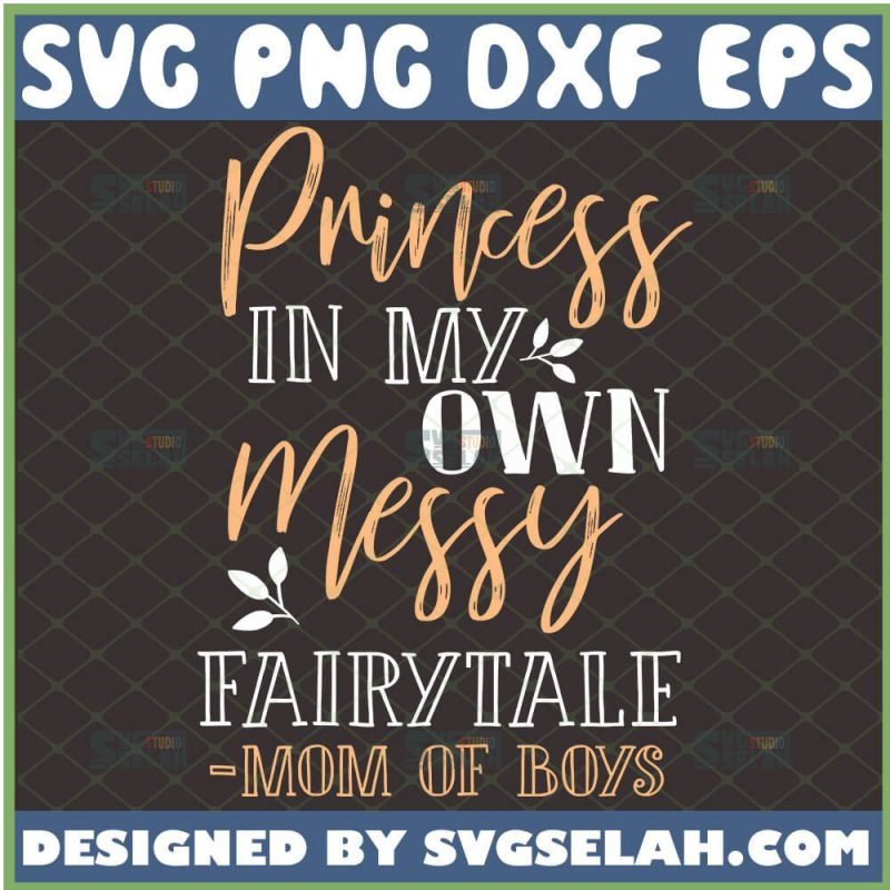 Princess Messy Fairytale Mom of Boys SVG | Digital Design