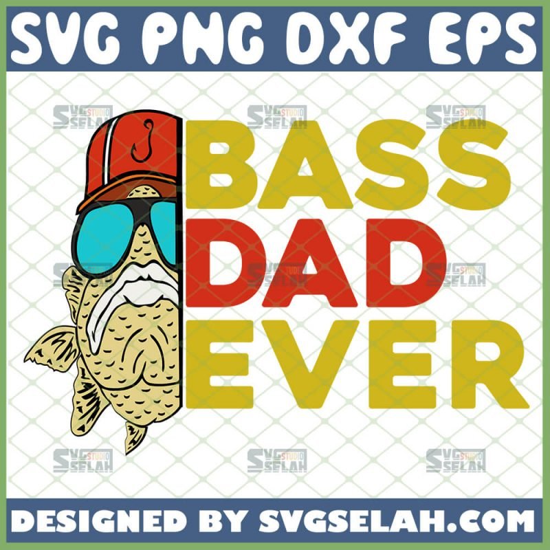 Bass Dad Ever SVG, Unique Diy Fishing Gifts For Dad Father's Day SVG ...