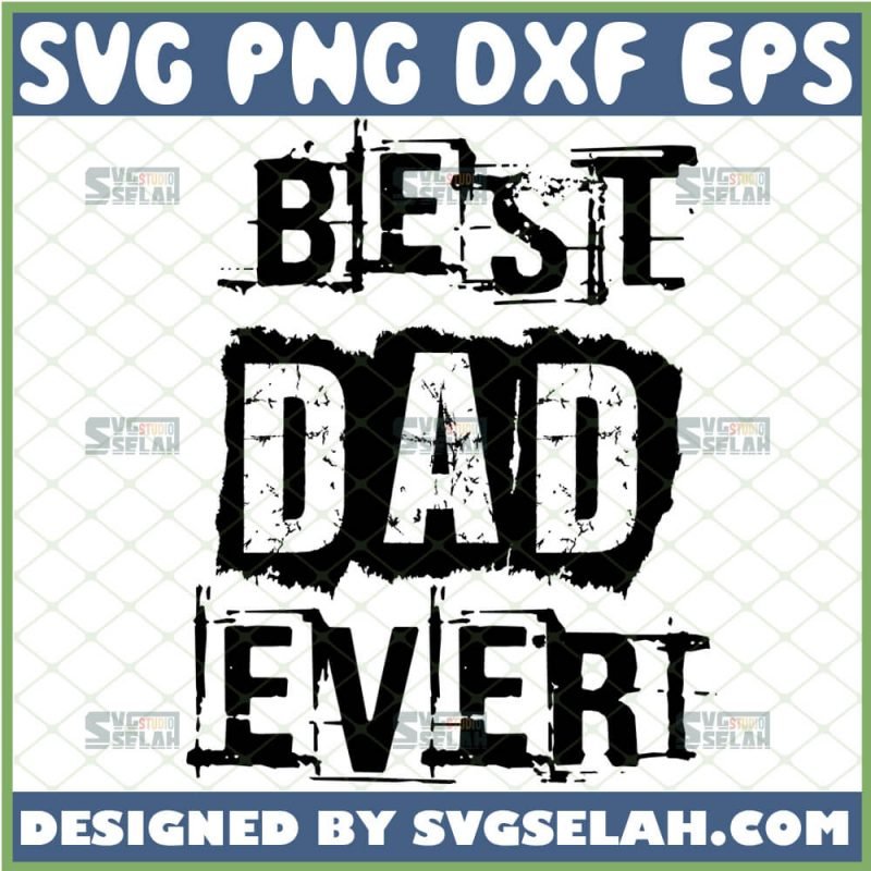 Best Dad Ever SVG - Grunge Dad Life Design for Cricut & Gifts