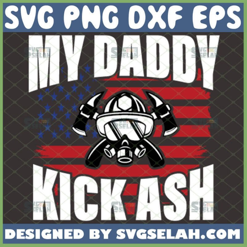 My Daddy Kick Ash Firefighter SVG - Proud Dad Design