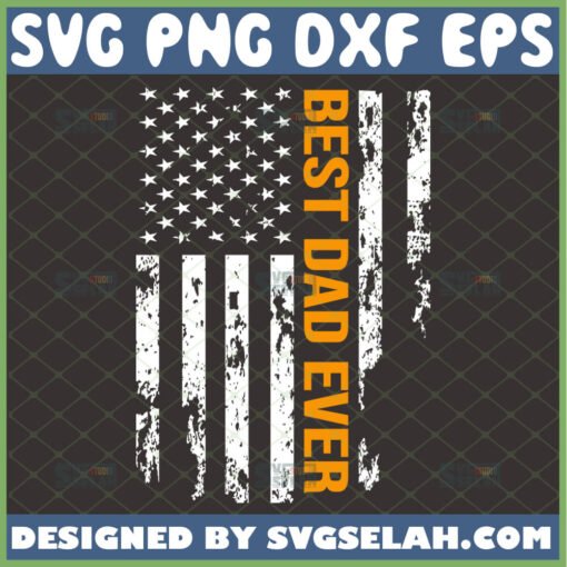 Best Dad Ever Distressed Flag SVG - Patriotic Father's Day