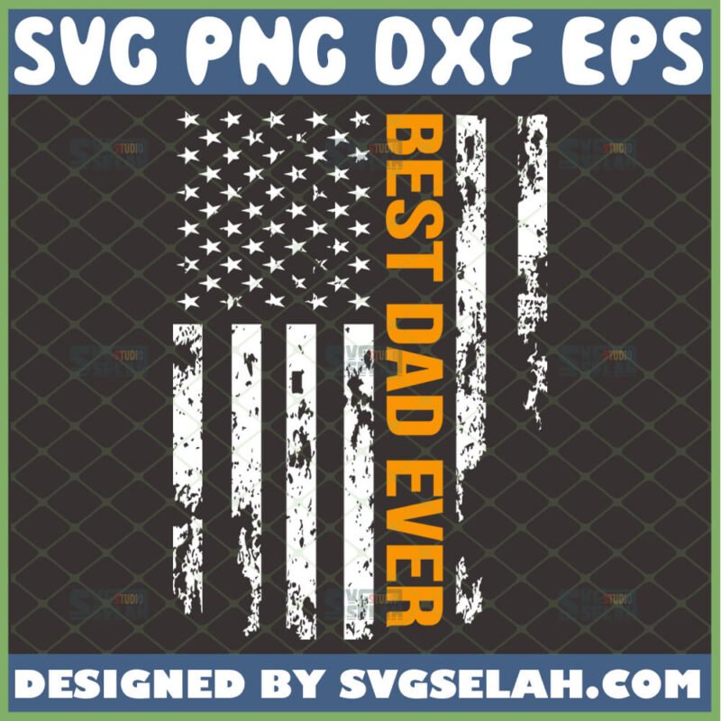 Best Dad Ever Distressed Flag SVG - Patriotic Father's Day