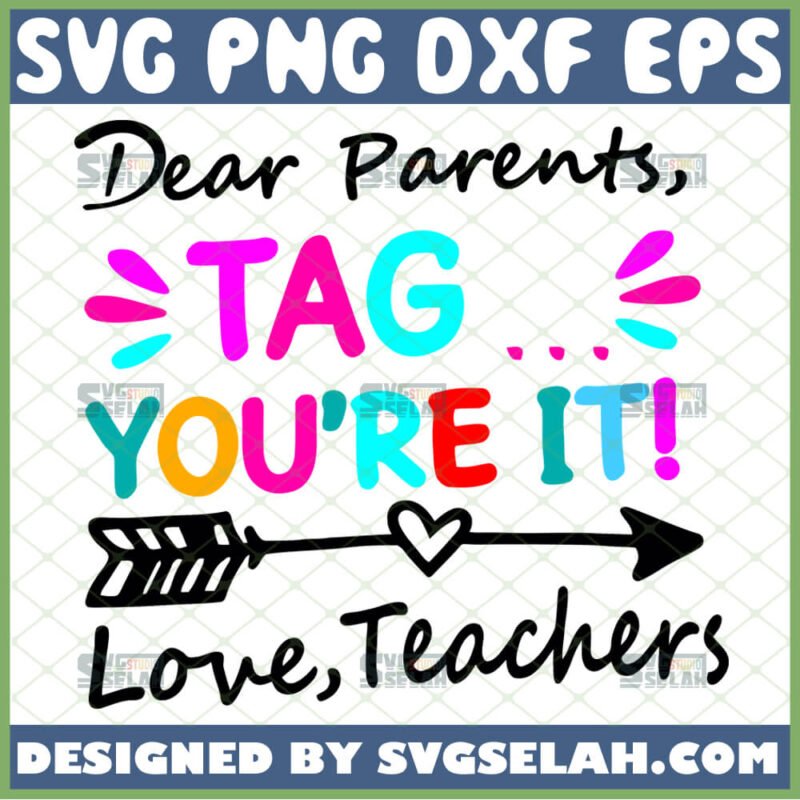 Dear Parents Tag You're It Love Teachers SVG, Funny School Gifts - SVG ...