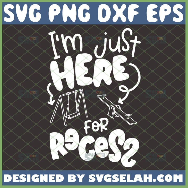 Recess SVG | I'm Just Here for Recess Shirt Design