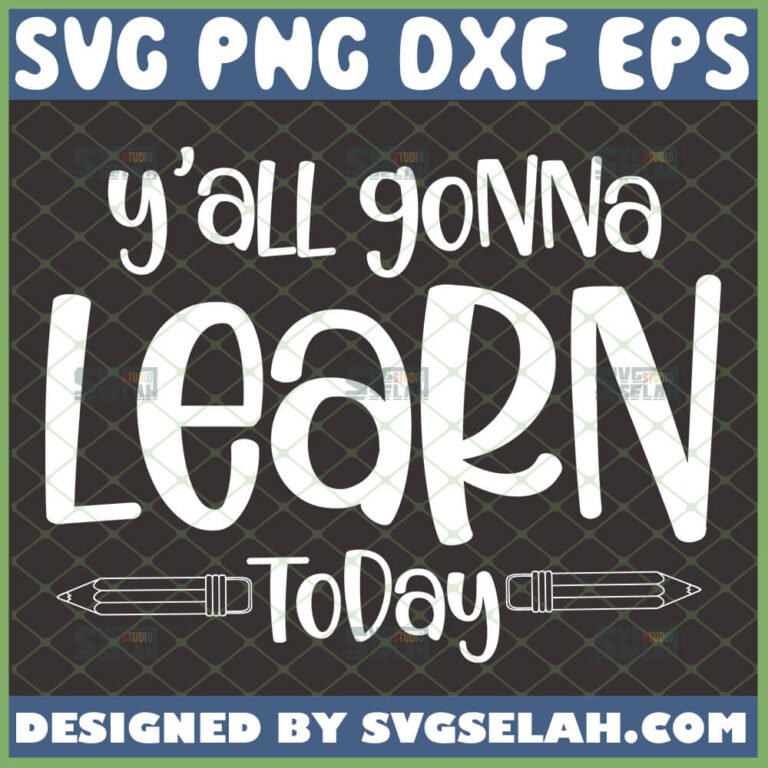 Y'All Gonna Learn Today SVG - SVG Selah