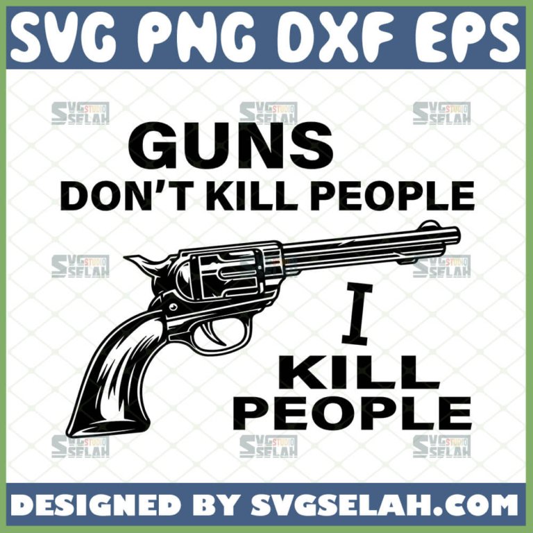 Guns Dont Kill People I Do SVG - SVG Selah