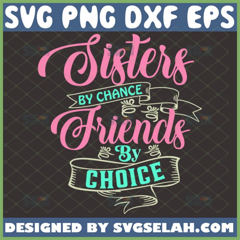Sisters by Chance Friends by Choice SVG | Digital Design