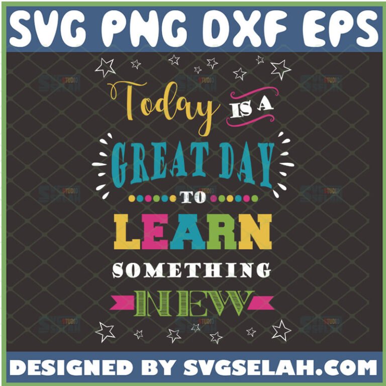 Today is a Great Day to Learn Something New SVG PNG DXF