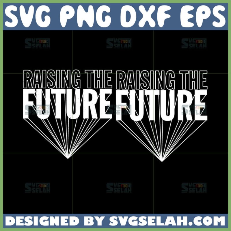 Raising The Future Svg - SVG Selah