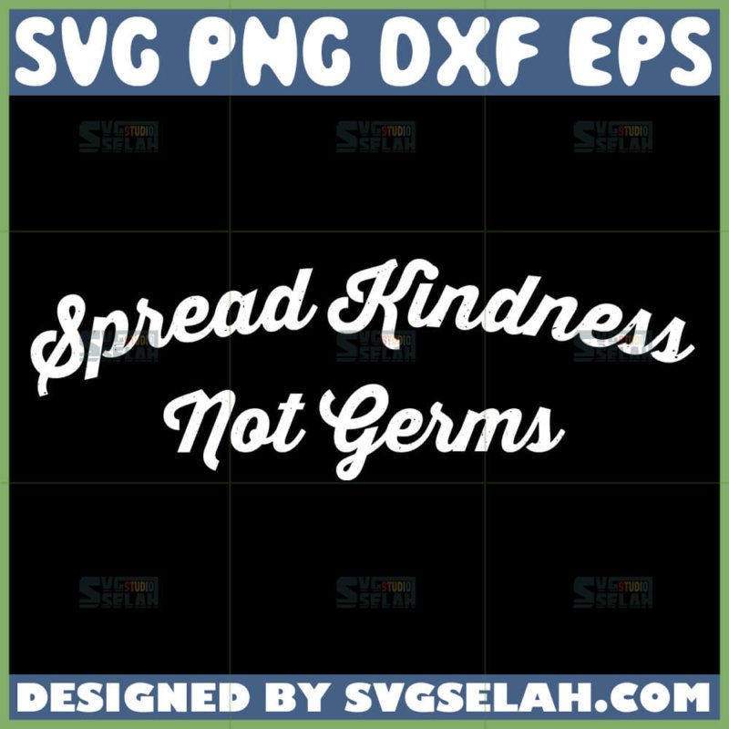 Spread Kindness Not Germs SVG - Kindness Design File