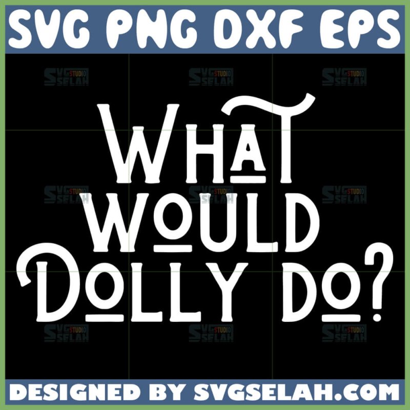 What Would Dolly Do SVG | Dolly Parton Fan Craft File